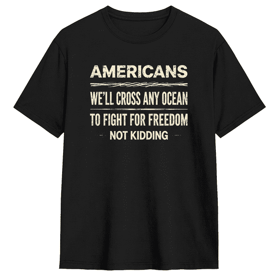 Americans Well Cross Any Ocean To Fight For Freedom Retro Graphic Tee ...