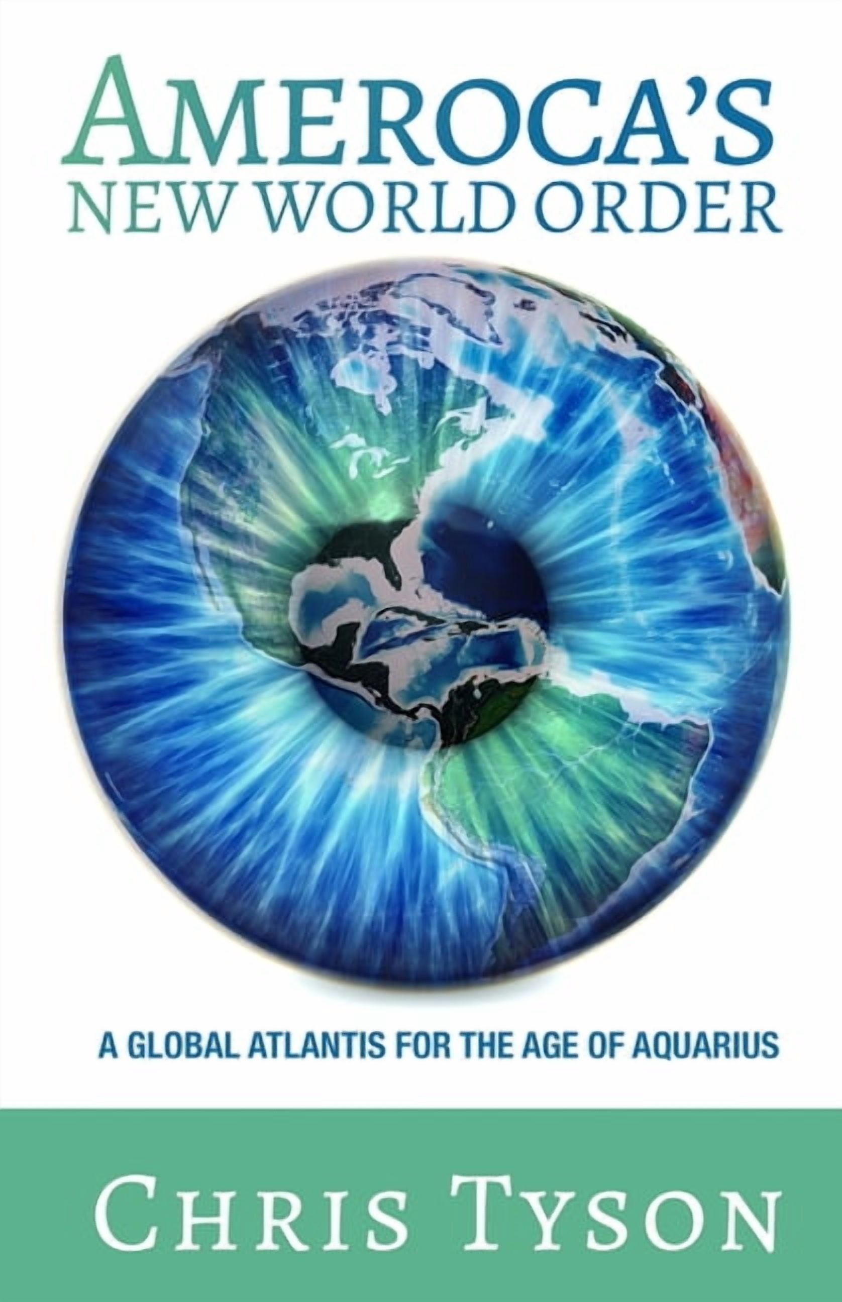 Ameroca's New World Order: A Global Atlantis for the Age of Aquarius ...
