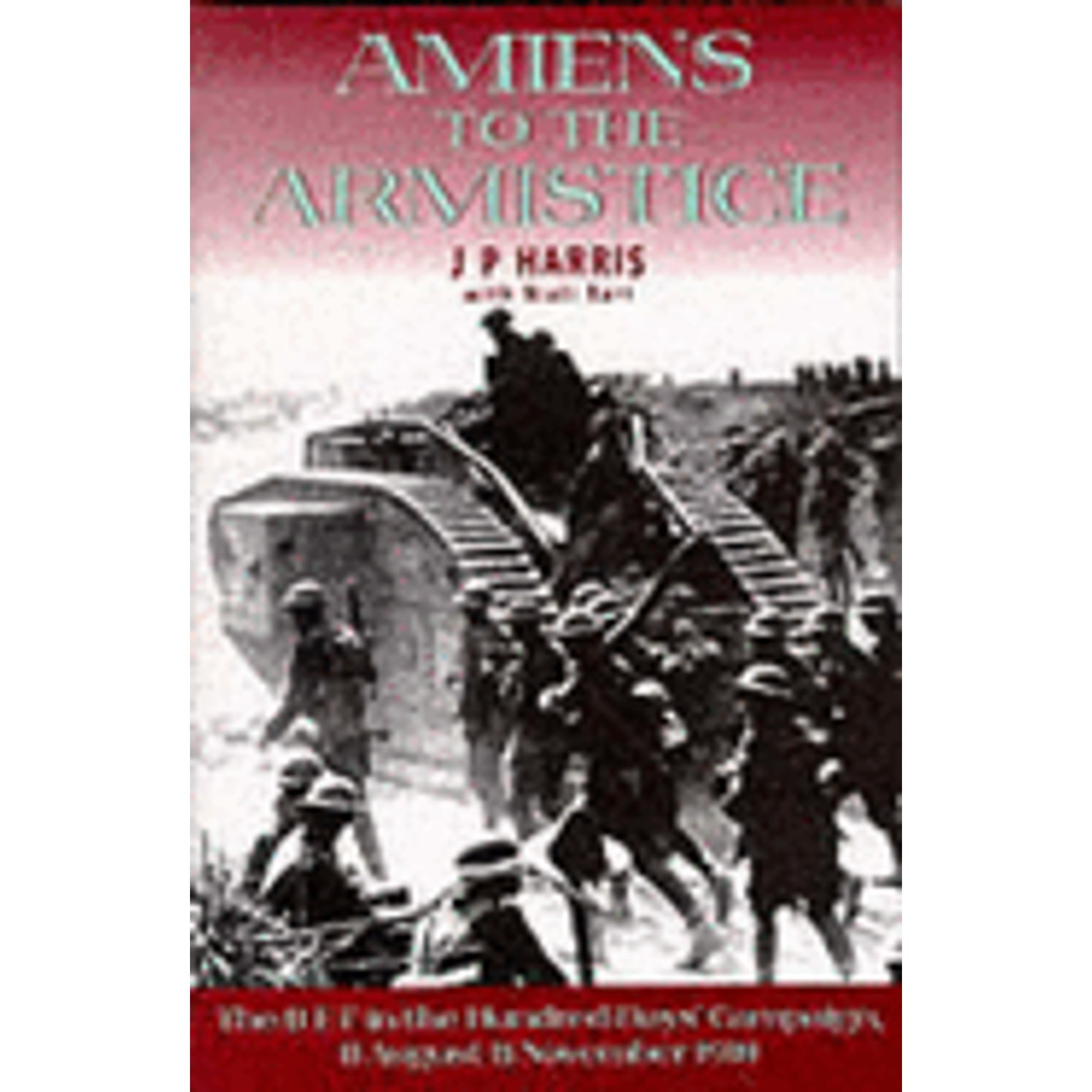 Pre-Owned Amiens to the Armistice: The BEF in the the Hundred Days ...