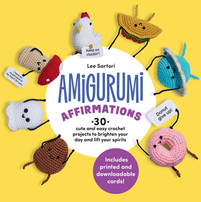 Amigurumi Affirmations: 30 Cute and Easy Crochet Projects to Brighten ...