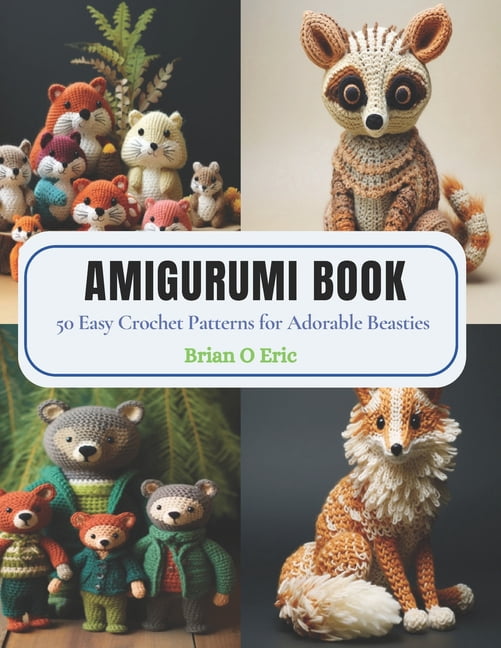 Amigurumi Book: 50 Easy Crochet Patterns for Adorable Beasties ...