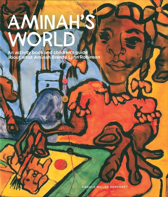 Aminah’s World : An Activity Book and Children’s Guide about Artist ...
