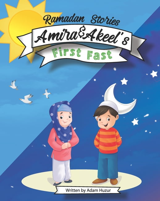 Amira and Akeel's First Ramadan Fast: Ramadan Stories - Walmart.com