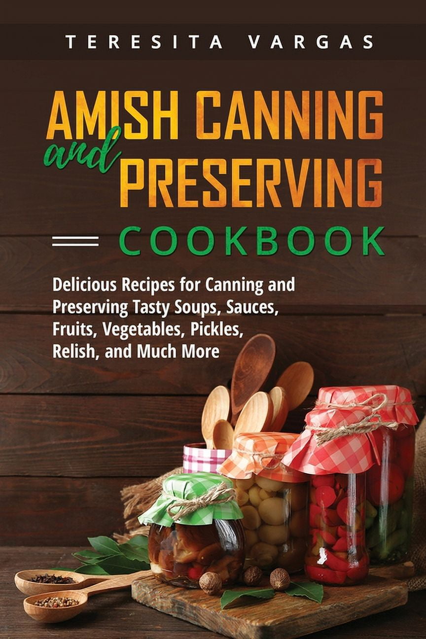Amish Canning and Preserving COOKBOOK: Delicious Recipes for Canning ...