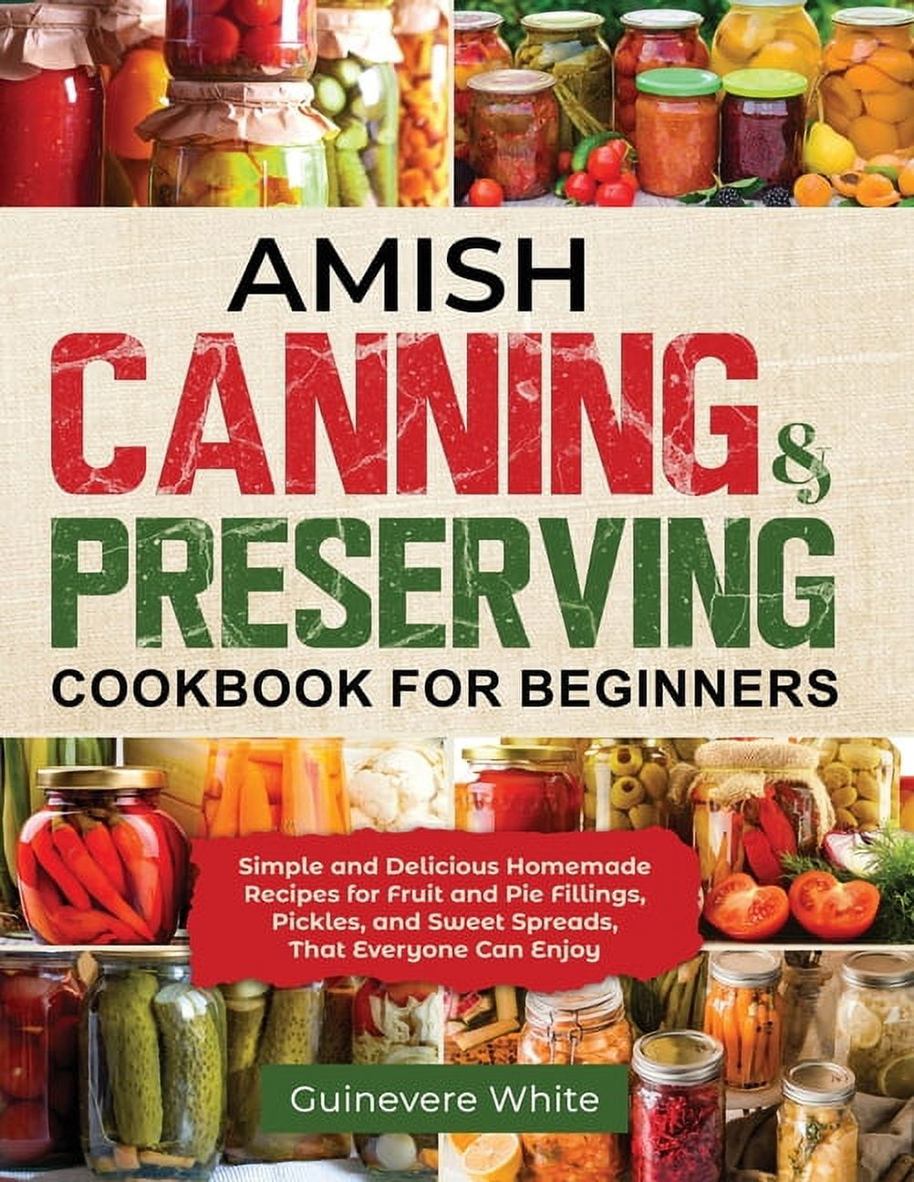 Amish Canning & Preserving Cookbook for Beginners: Simple and Delicious Homemade Recipes for ...