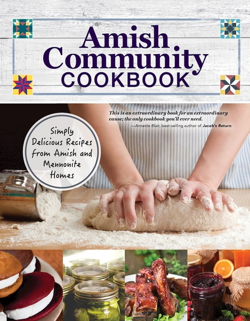Amish Community Cookbook : Simply Delicious Recipes from Amish and ...