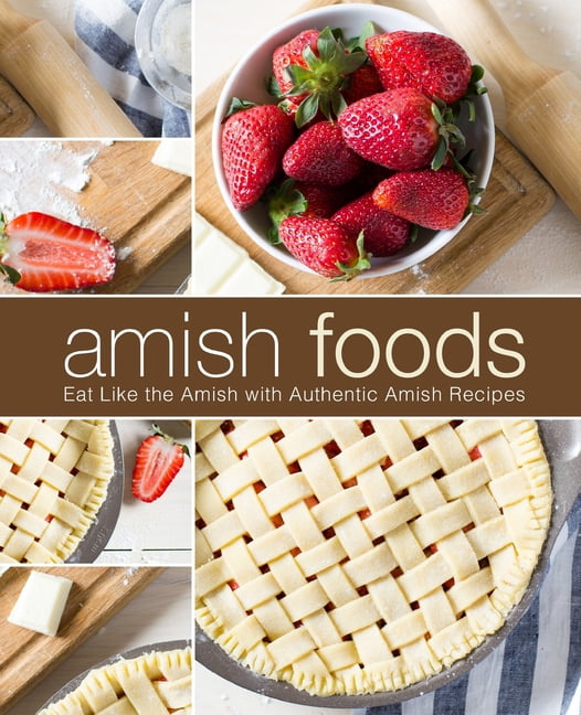 Amish Foods: Eat Like the Amish with Authentic Amish Recipes - Walmart.com