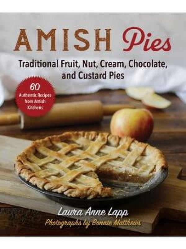 Amish Pies : Traditional Fruit, Nut, Cream, Chocolate, and Custard Pies ...