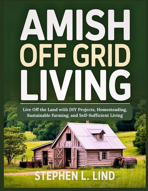 Amish off grid living: Live Off the Land with DIY Projects ...