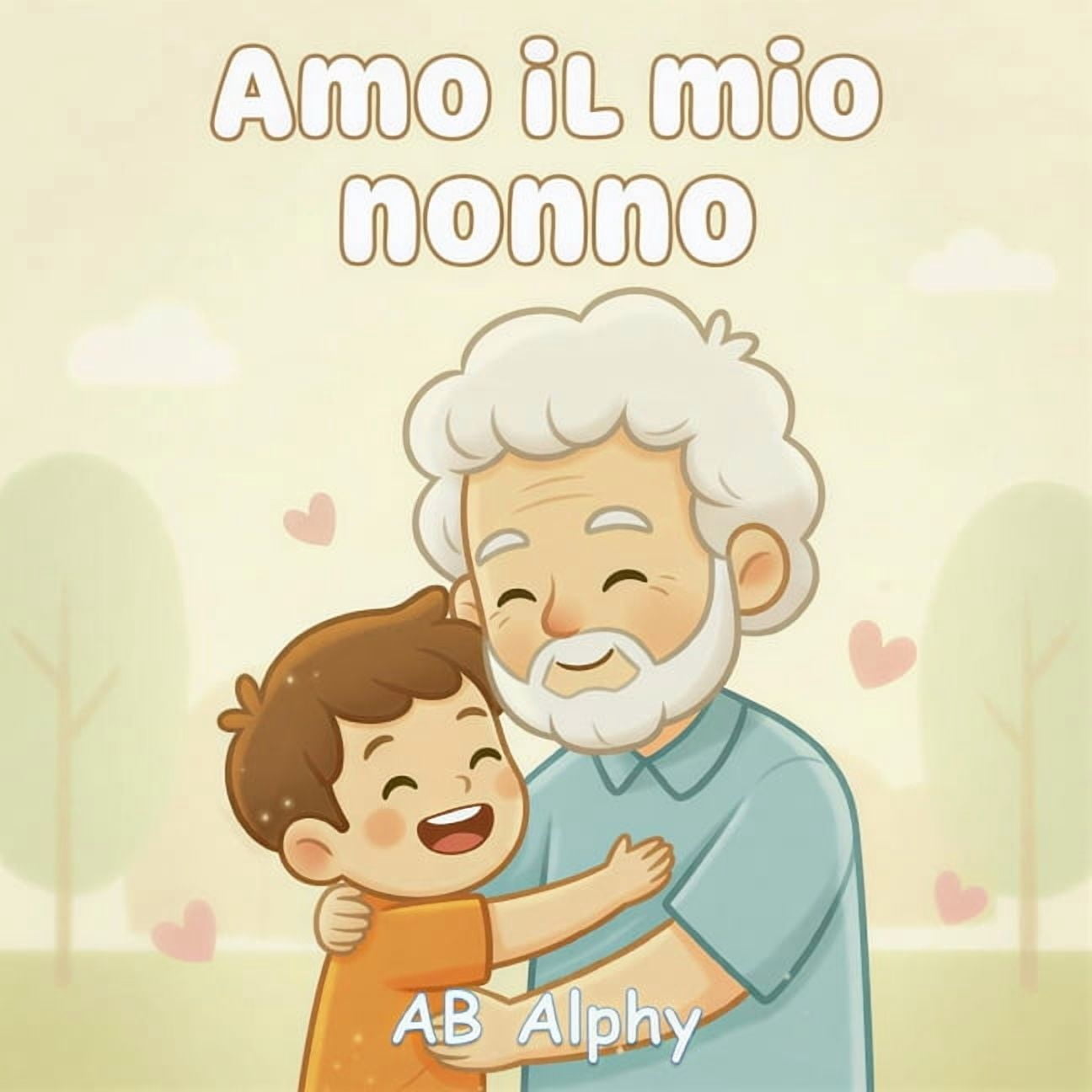 Amo il mio nonno: Un dolce libro illustrato sull'amore e la famiglia ...