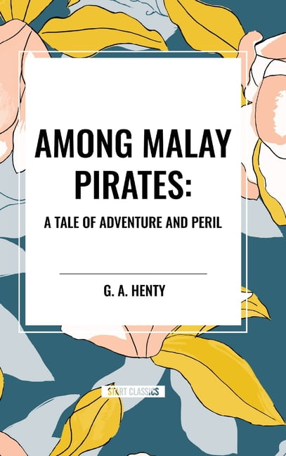 Among Malay Pirates: A Tale of Adventure and Peril, (Hardcover ...