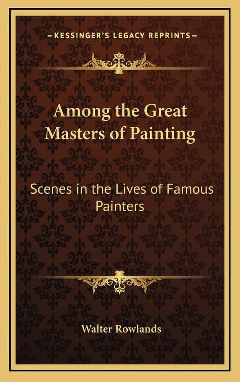 Among the Great Masters of Painting: Scenes in the Lives of Famous ...