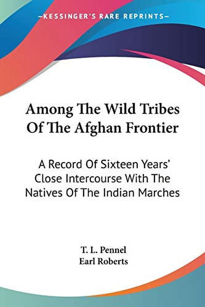Among the Wild Tribes of the Afghan Frontier : A Record of Sixteen ...