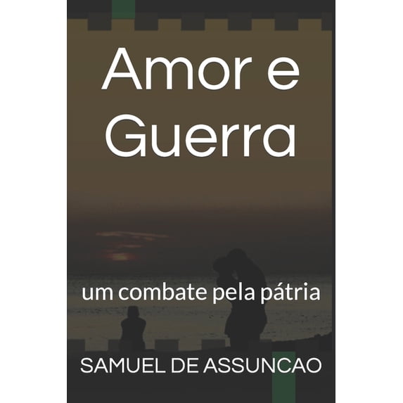 Amor e Guerra: um combate pela p?tria - Walmart.com