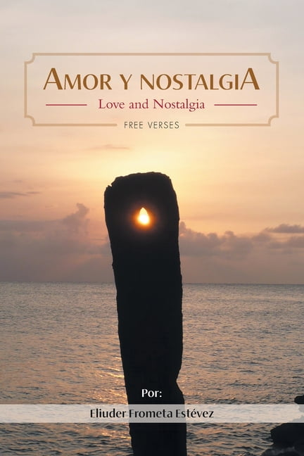 Amor y nostalgia: Love and Nostalgia Free Verses (Paperback) - Walmart.com