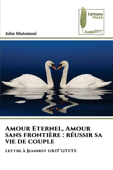 Amour Eternel, Amour sans frontiÃ¨re: rÃ©ussir sa vie de couple, (Paperback) - Walmart.com