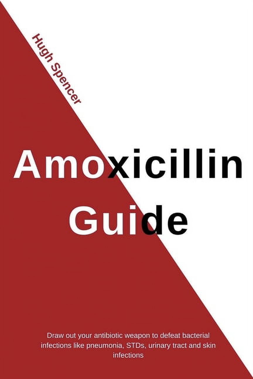 Amoxicillin Guide: Draw Out Your Antibiotic Weapon to Defeat Bacterial Infections Like Pneumonia ...
