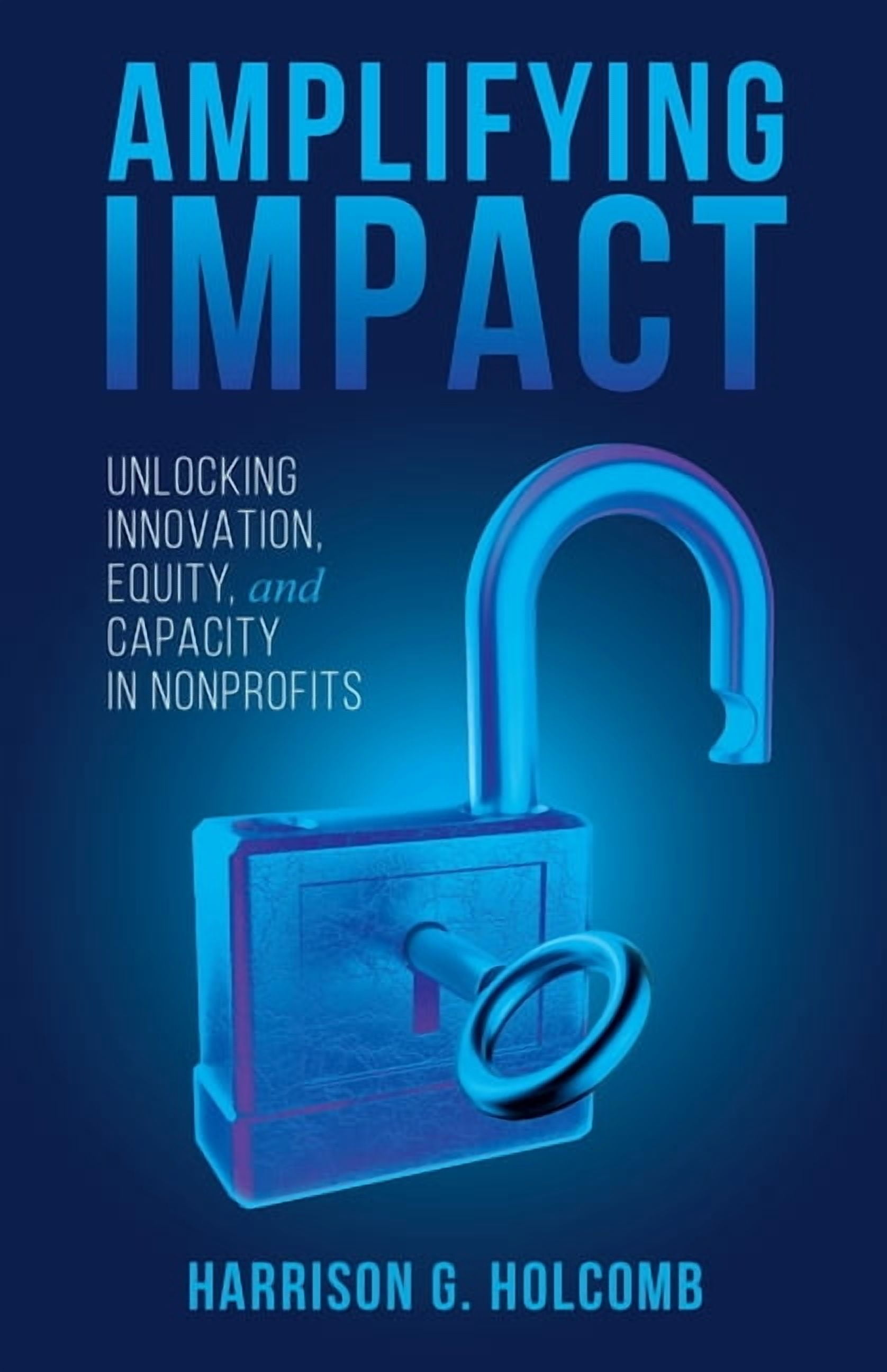 Amplifying Impact: Unlocking Innovation, Equity, and Capacity in ...