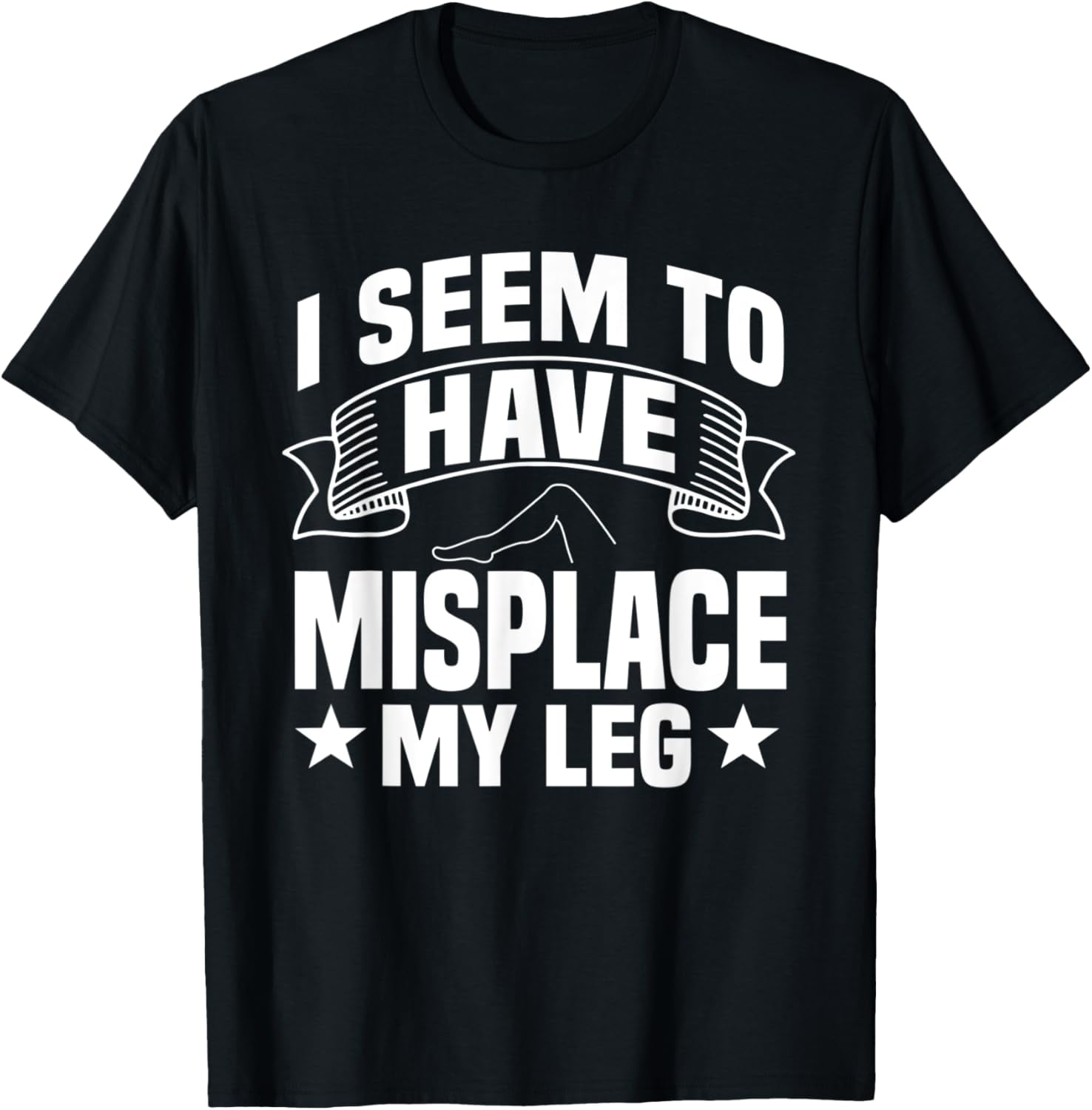 Amputation Survivor Amputate Surgery Amputee Misplace My Leg T-Shirt ...