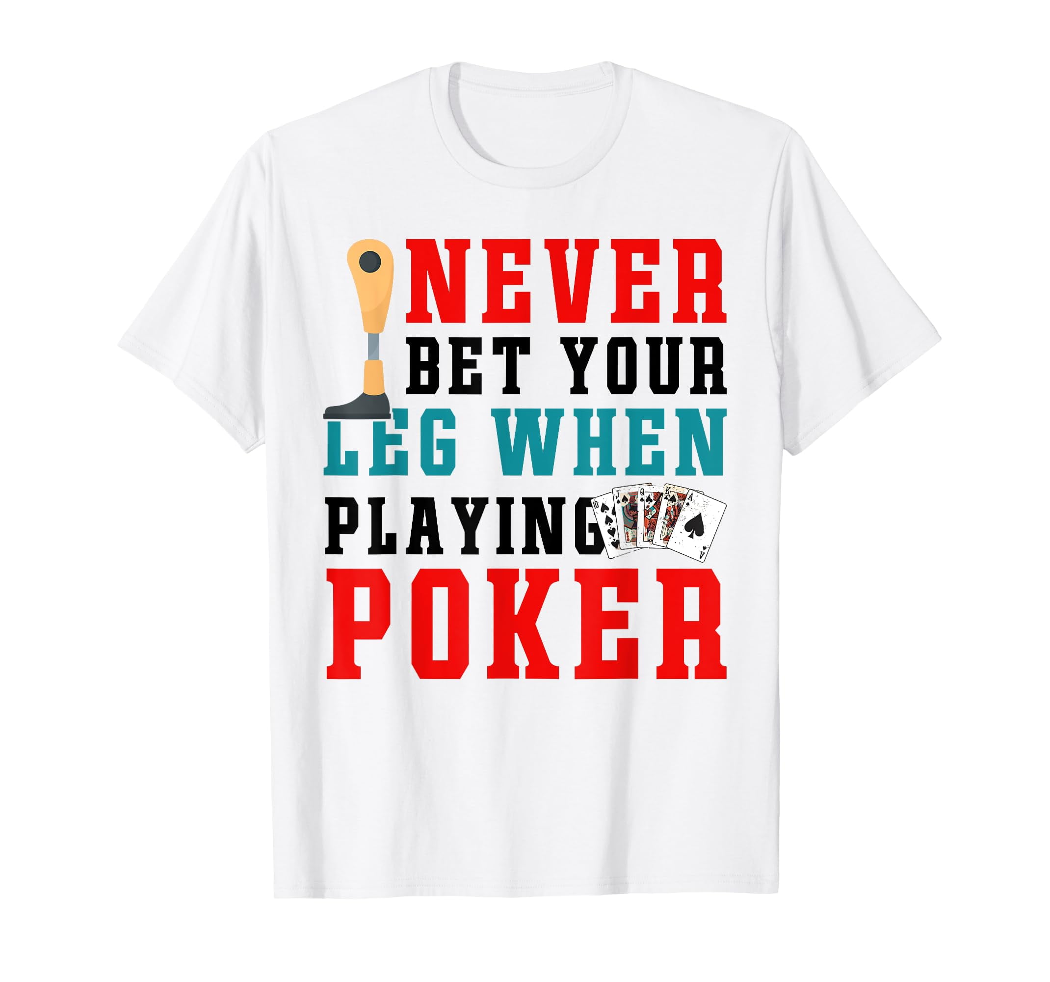 Amputee Surgery Never Bet Your Leg Poker Humor Amputation T-Shirt-4XL ...