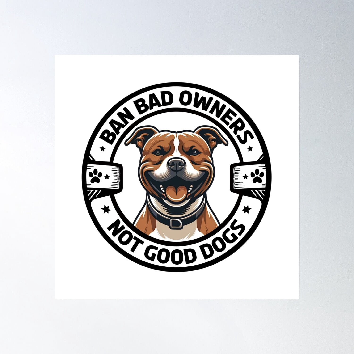 Amstaff - Ban Bad Owners, Not Good Dogs Poster Wall Art, Modern Wall ...