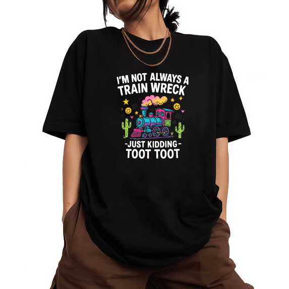 Amusing Train Graphic Tee, Tops Has Centered "I'M NOT ALWAYS A TRAIN ...