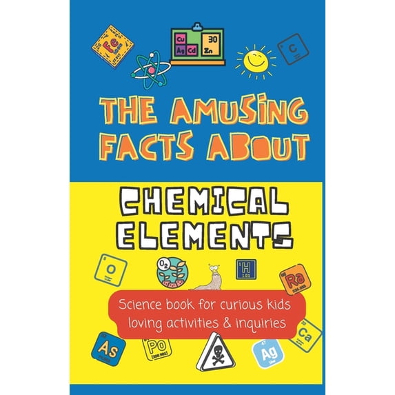 Amusing facts about chemical elements: Science book for curious kids ...