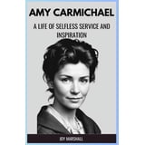 Amy Carmichael: A Life of Selfless Service and Inspiration, (Paperback ...