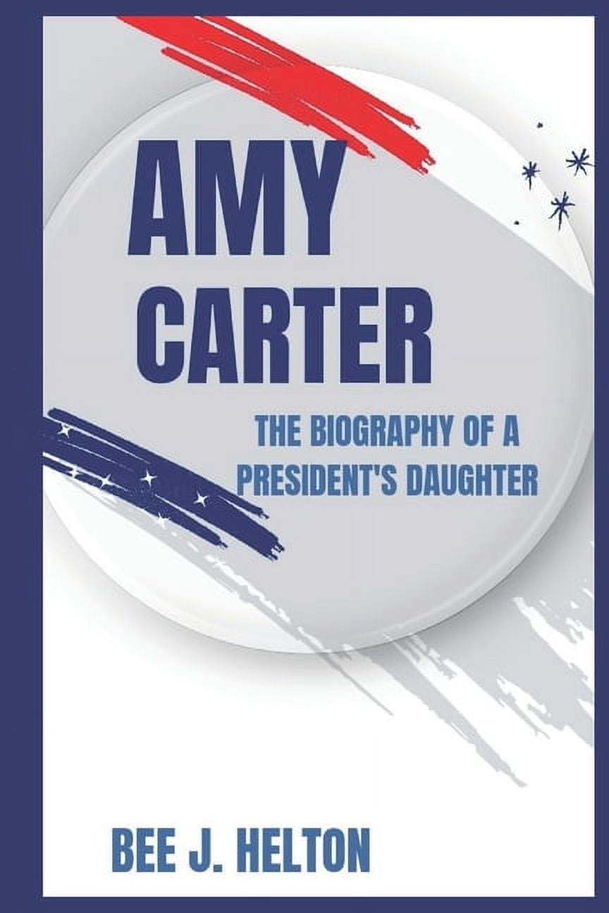 Amy Carter: The Biography of a President's Daughter, (Paperback ...