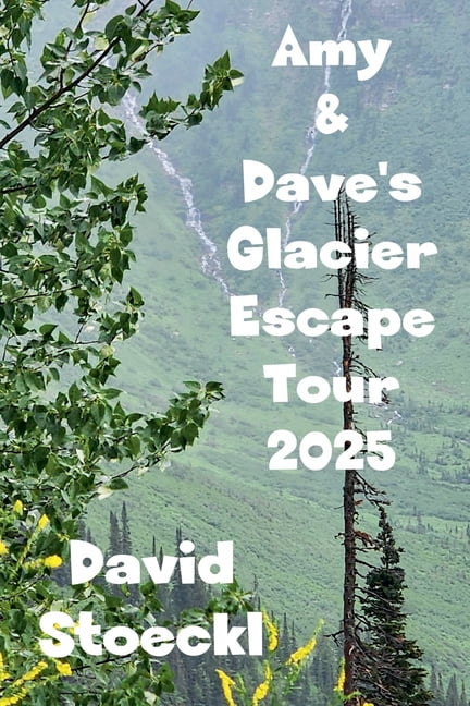 Amy & Dave's Glacier Escape Tour - 2025, (Paperback) - Walmart.com