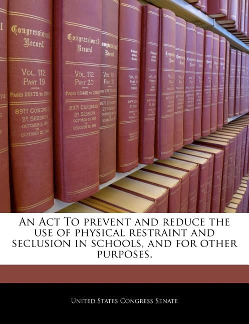 An ACT to Prevent and Reduce the Use of Physical Restraint and ...