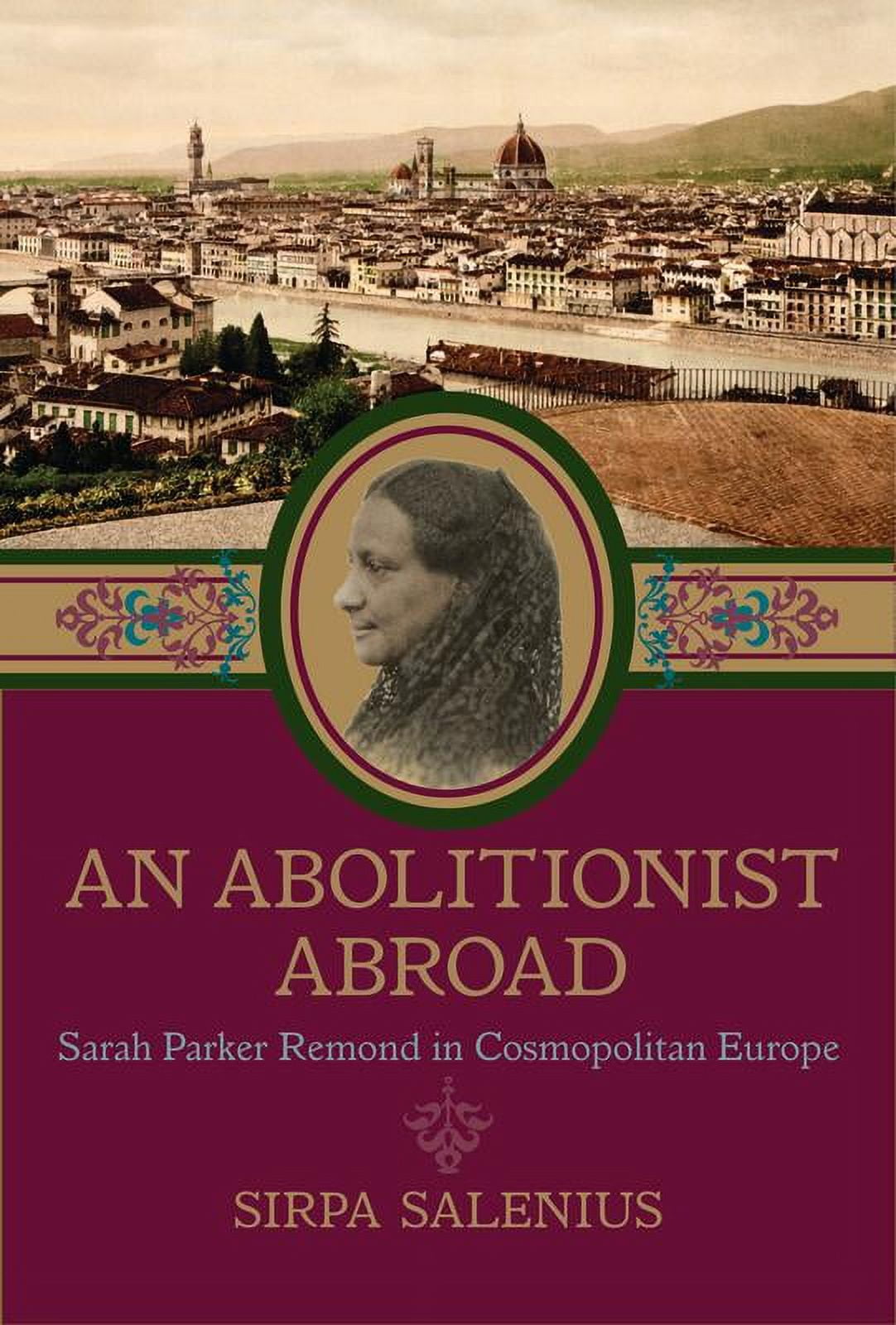 Abolitionist Abroad : Sarah Parker Remond in Cosmopolitan Europe ...
