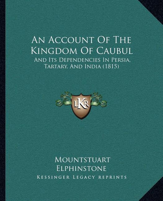 An Account Of The Kingdom Of Caubul : And Its Dependencies In Persia ...