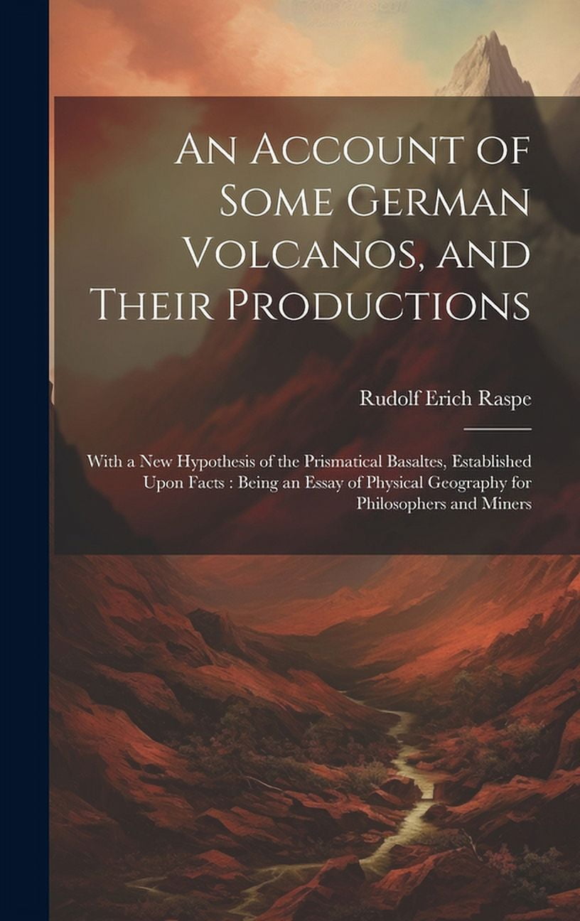 An Account of Some German Volcanos, and Their Productions : With a New ...