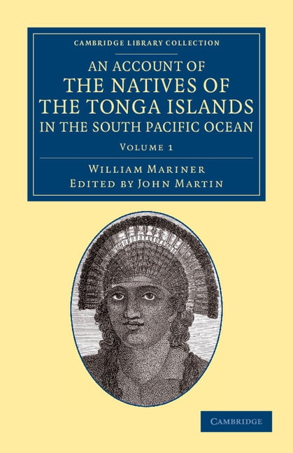 An Account of the Natives of the Tonga Islands, in the South Pacific ...