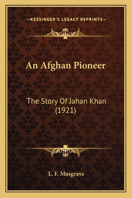 An Afghan Pioneer : The Story Of Jahan Khan (1921) (Paperback ...