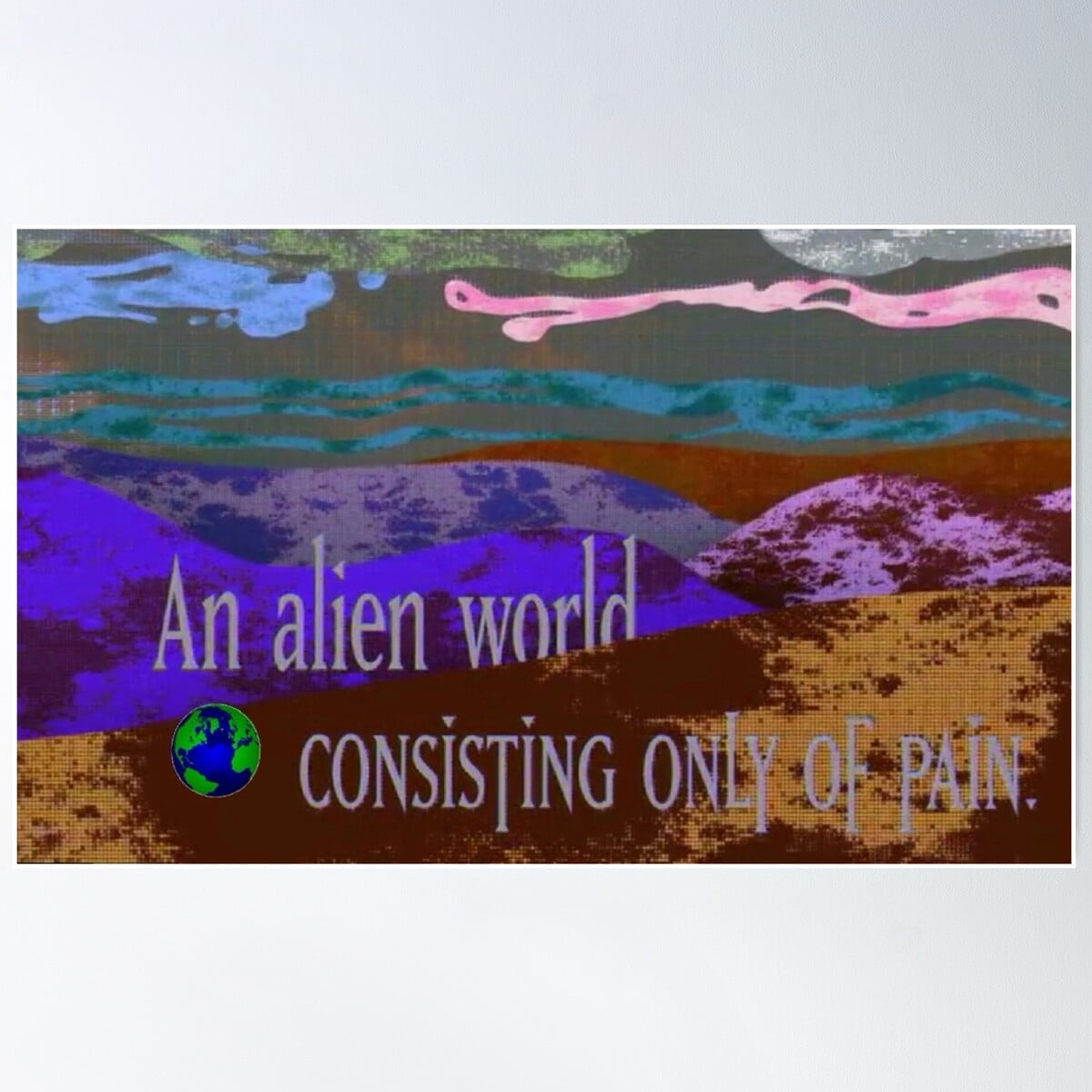 An Alien World Consisting Only Of Pain Poster Wall Art, Modern Wall ...
