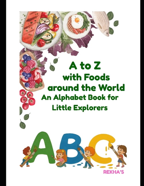 An Alphabet Book for Little Explorers A to Z with Foods around the ...