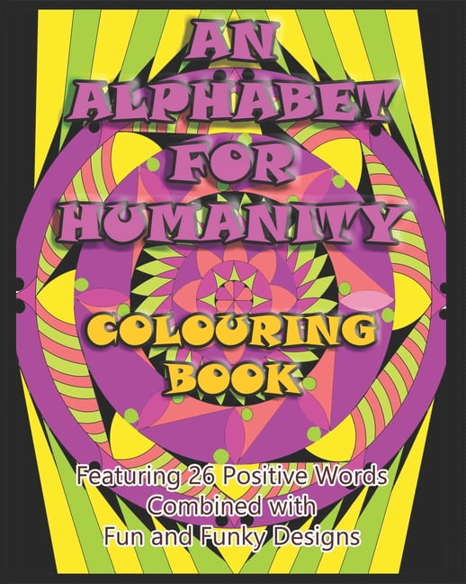 An Alphabet for Humanity Colouring Book : Featuring 26 Positive Words ...