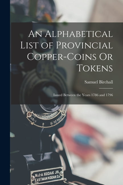 An Alphabetical List of Provincial Copper-Coins Or Tokens, (Paperback ...