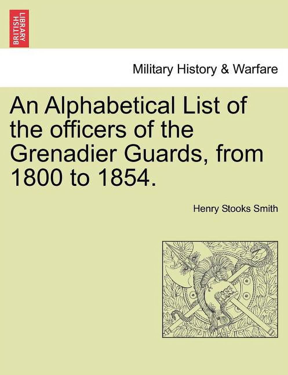 An Alphabetical List of the Officers of the Grenadier Guards, from 1800 ...