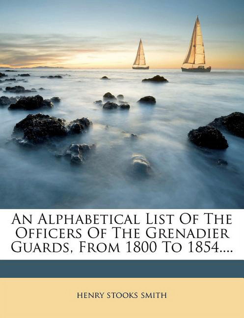 An Alphabetical List of the Officers of the Grenadier Guards, from 1800 ...