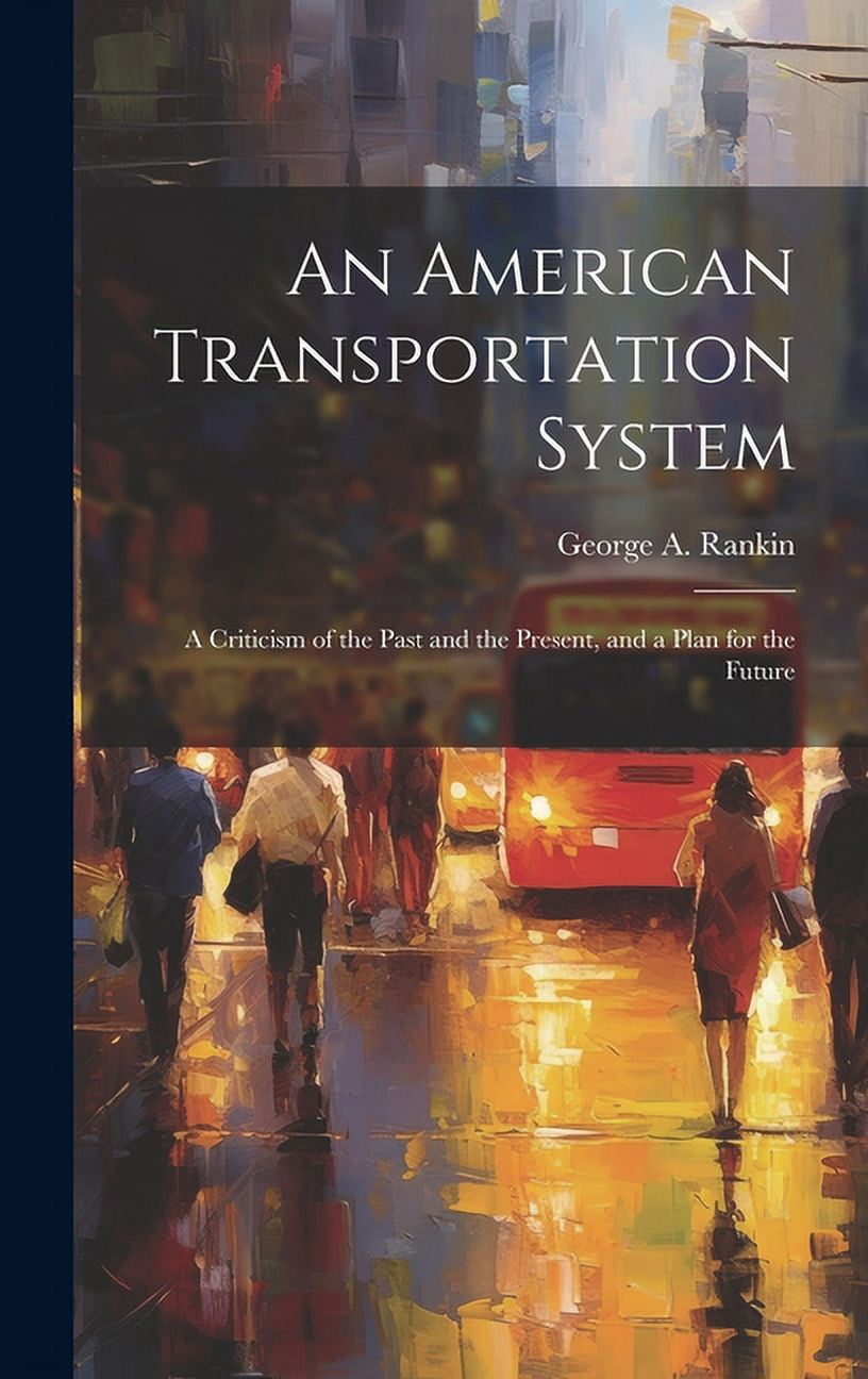 An American Transportation System: A Criticism of the Past and the ...