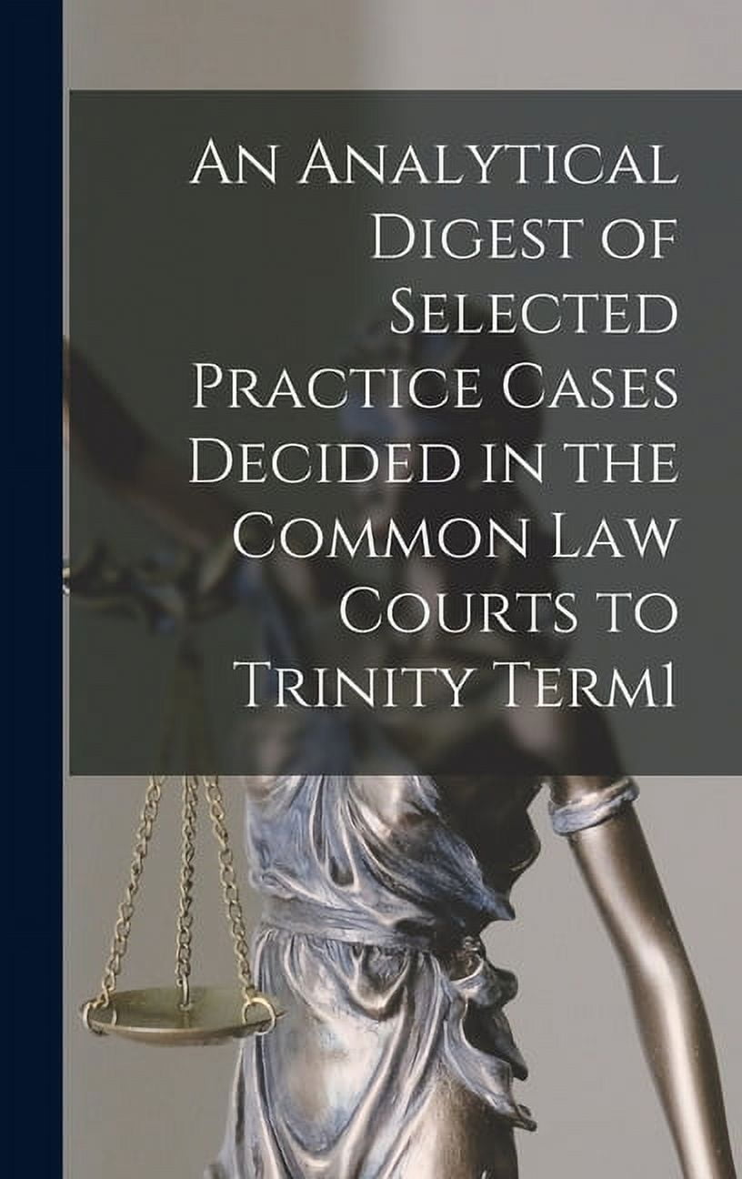An Analytical Digest of Selected Practice Cases Decided in the Common ...