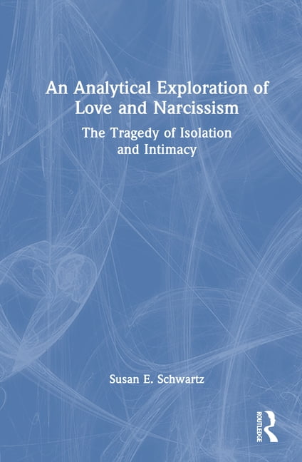 An Analytical Exploration of Love and Narcissism: The Tragedy of ...