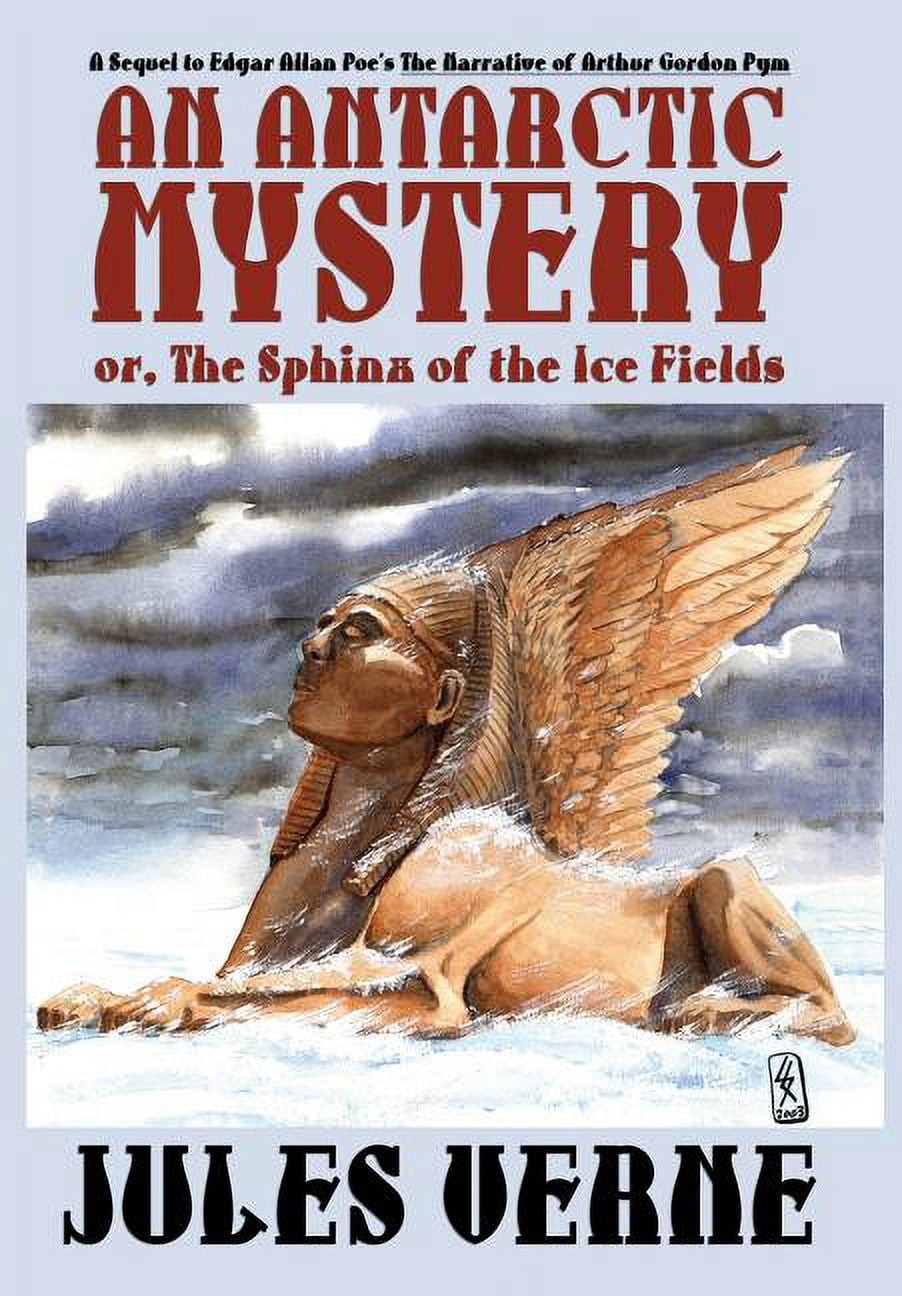 An Antarctic Mystery; or, The Sphinx of the Ice Fields: A Sequel to ...