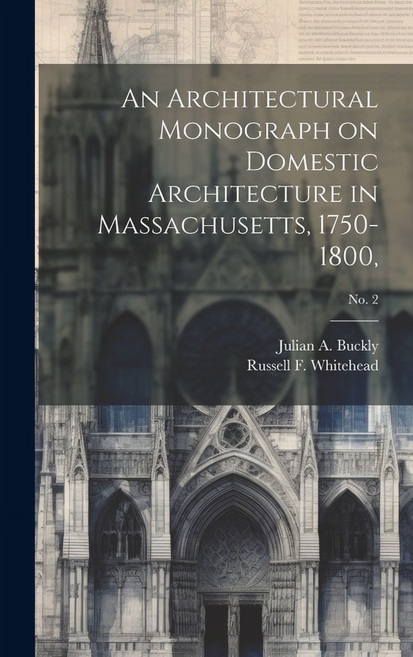 An Architectural Monograph on Domestic Architecture in Massachusetts ...