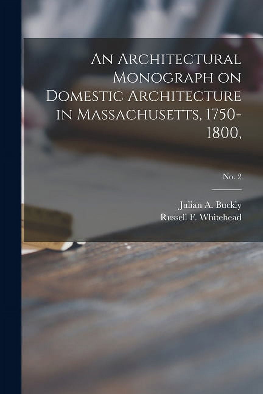 An Architectural Monograph on Domestic Architecture in Massachusetts ...