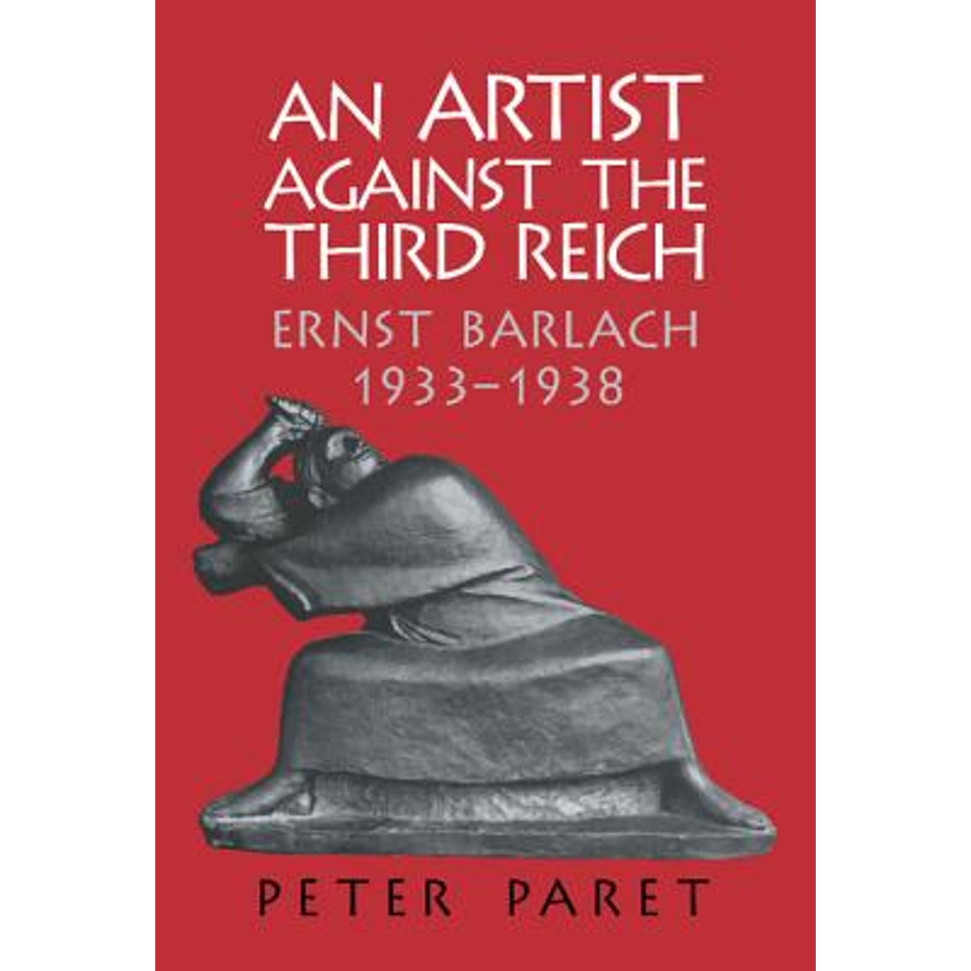 Pre-Owned An Artist Against the Third Reich: Ernst Barlach, 1933-1938 ...