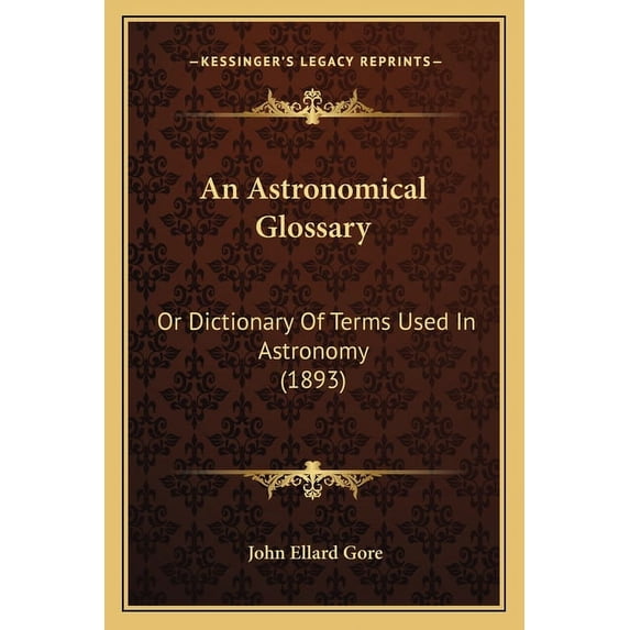 An Astronomical Glossary : Or Dictionary Of Terms Used In Astronomy ...